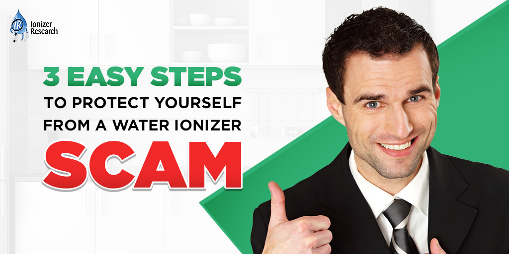 3 Easy Steps to Protect Yourself from a Water Ionizer Scam - Water ...